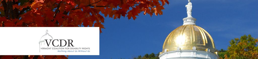 VERMONT COALITION FOR DISABILITY RIGHTS - Nothing About Us Without Us